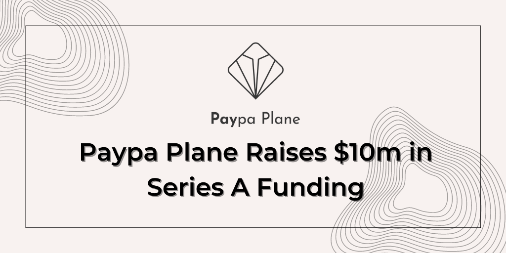 Paypa Plane raises $10m in series A funding — FinTech Australia