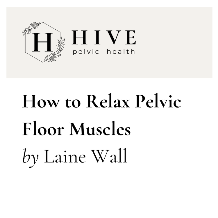 How To Relax Pelvic Floor Muscles The What Why When How Of Pelvic