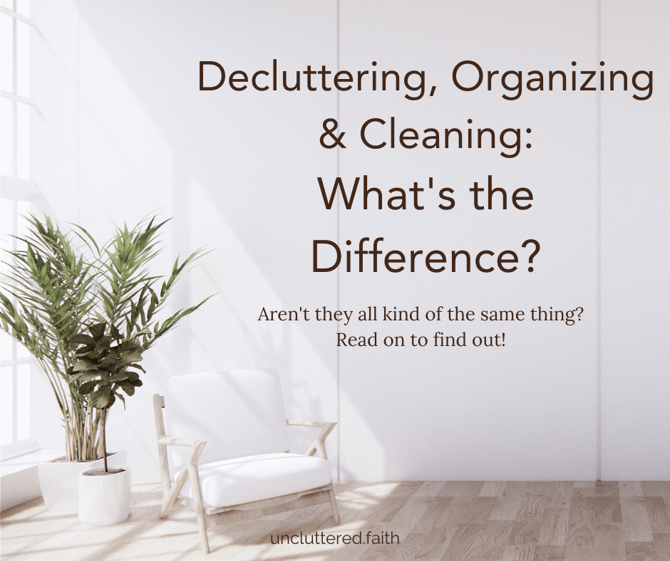 Decluttering, Organizing, & Cleaning: What's the Difference? — Uncluttered