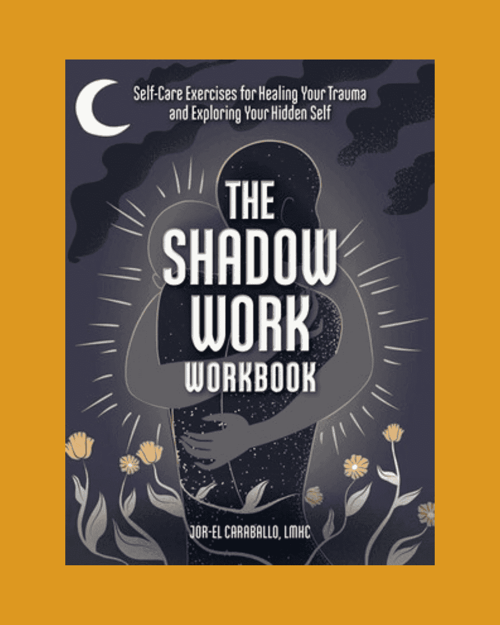 The Shadow Work Workbook — Jor-El Caraballo, LMHC