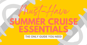 Must-Have Summer Cruise Essentials for Stress-Free Sailing — Addy and ...
