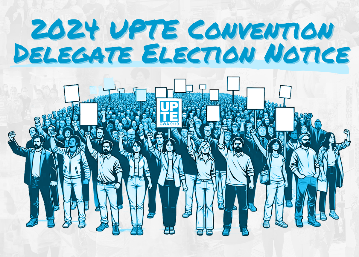 Convention delegate elections are around the corner! — UPTE-CWA 9119