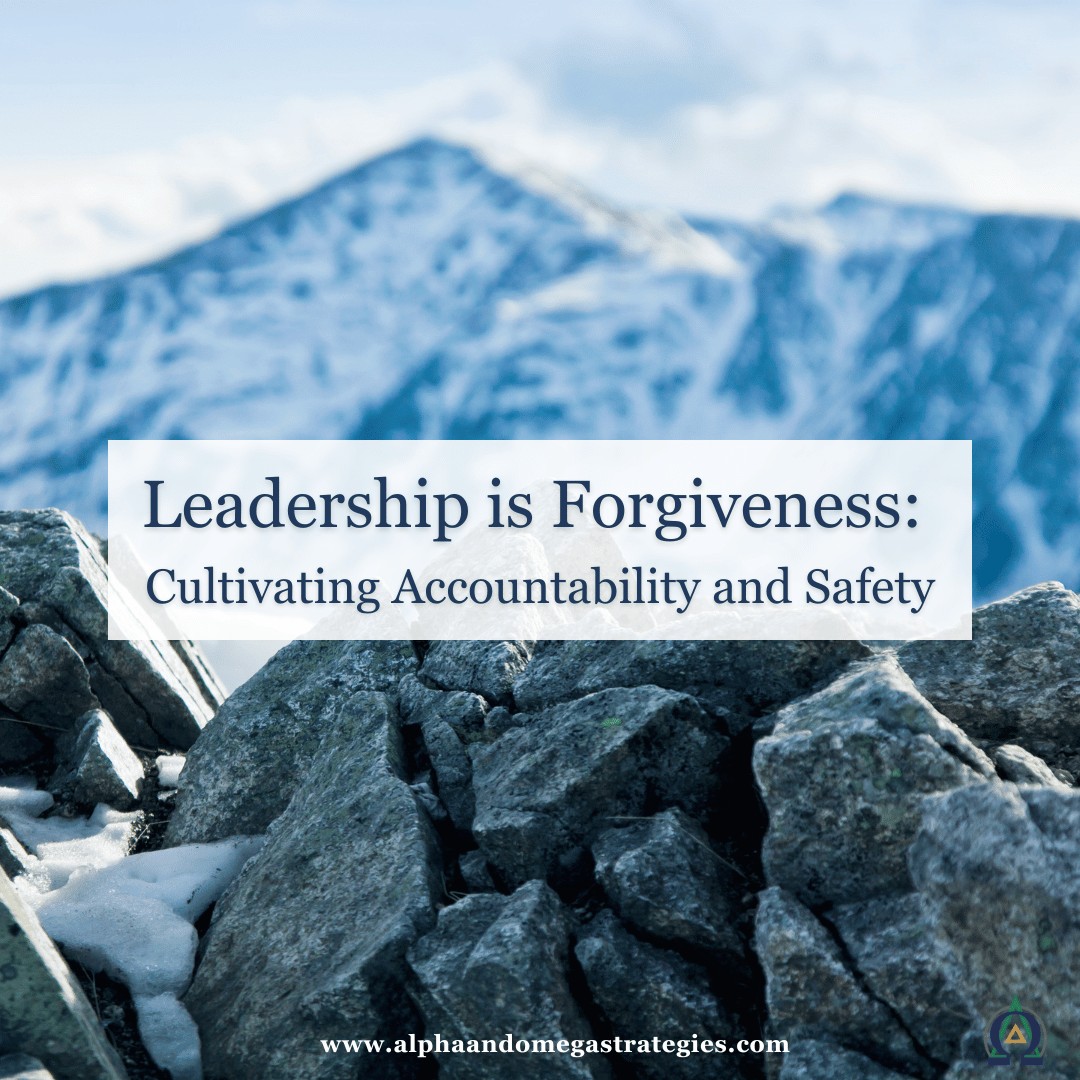 Leadership is Forgiveness: Cultivating Accountability and Safety ...