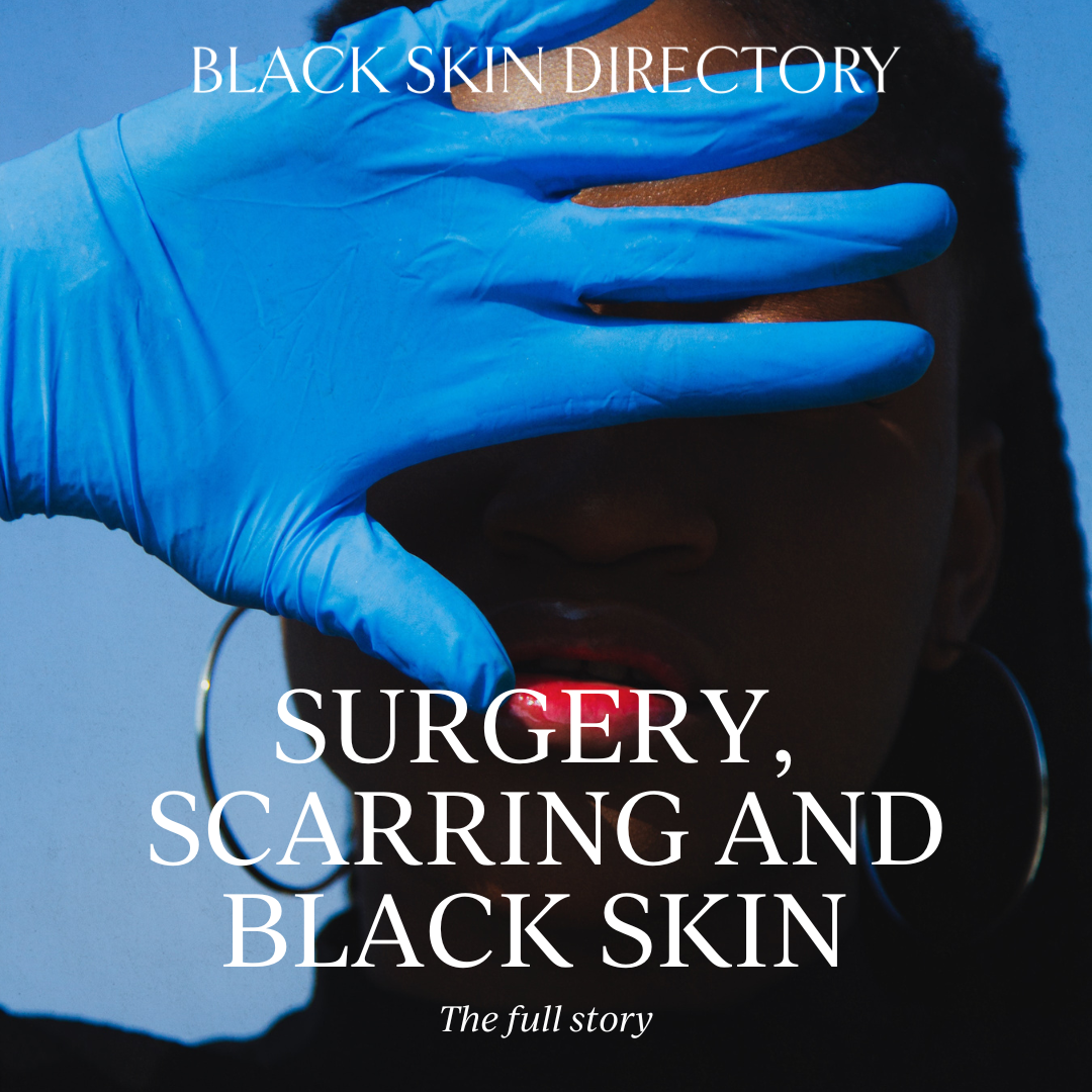 Surgery, Scarring and Black Skin — Black Skin Directory