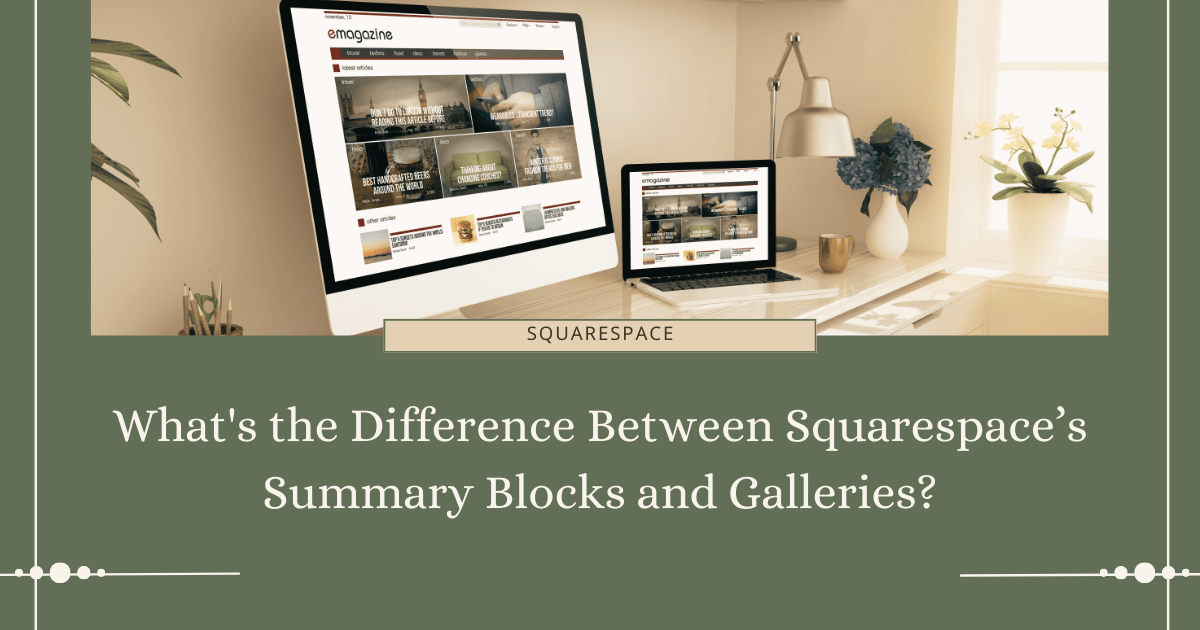 Squarespace Summary Blocks vs. Galleries: Key Differences