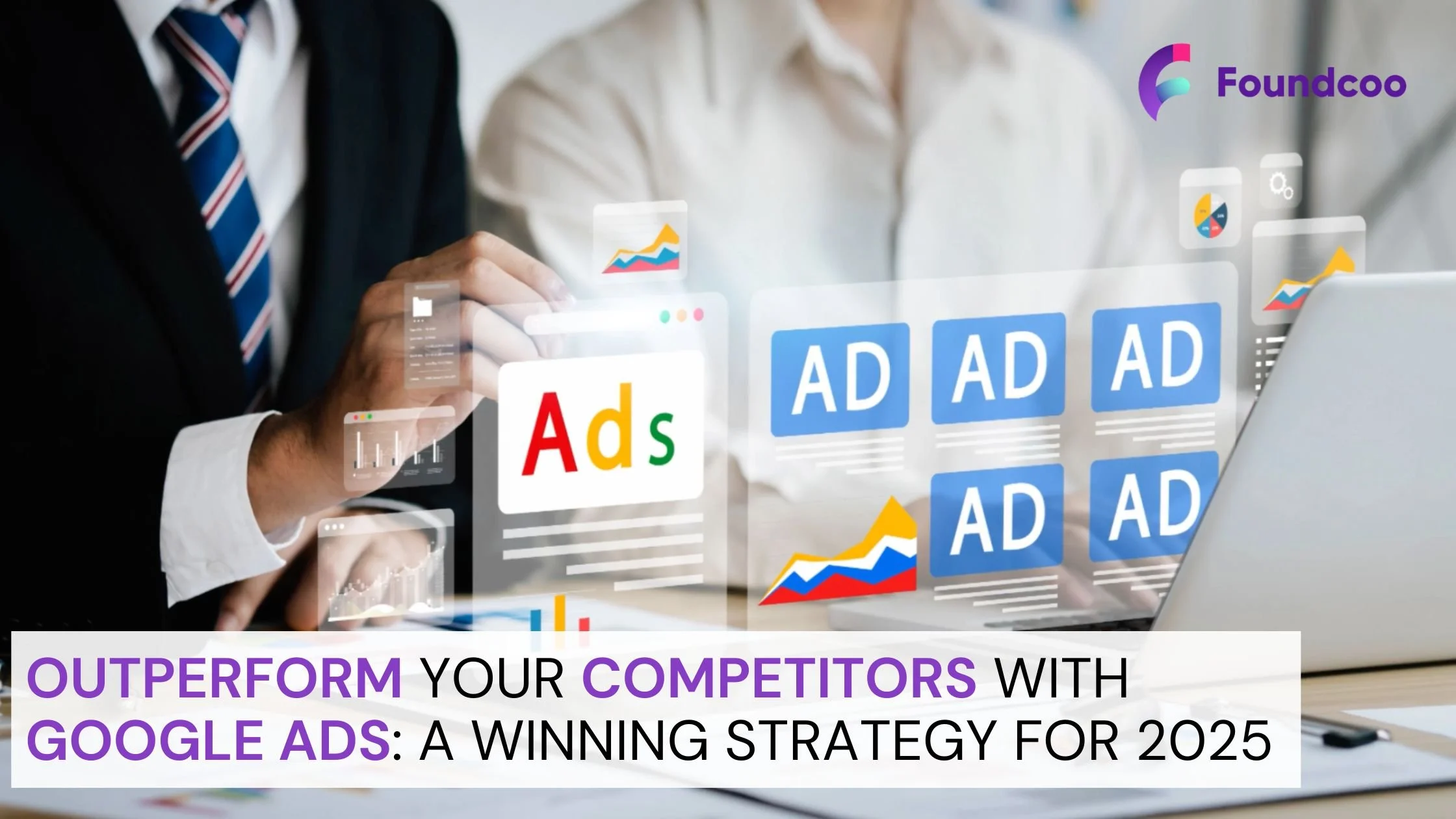 Outperform Competitors with Google Ads in 2025