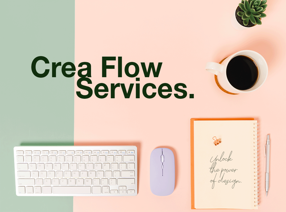 SERVICES - Crea Flow Design — Crea Flow Design