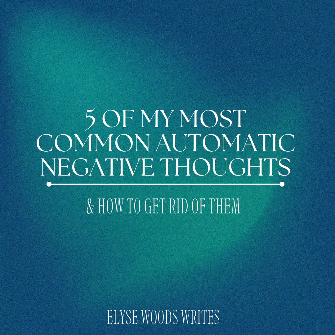 5 Of My Most Common Automatic Negative Thoughts — Elyse Woods Writes