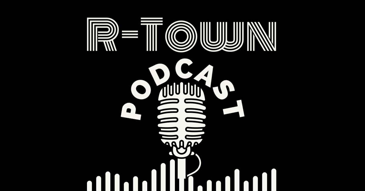 R-Town Podcast Extraordinaire