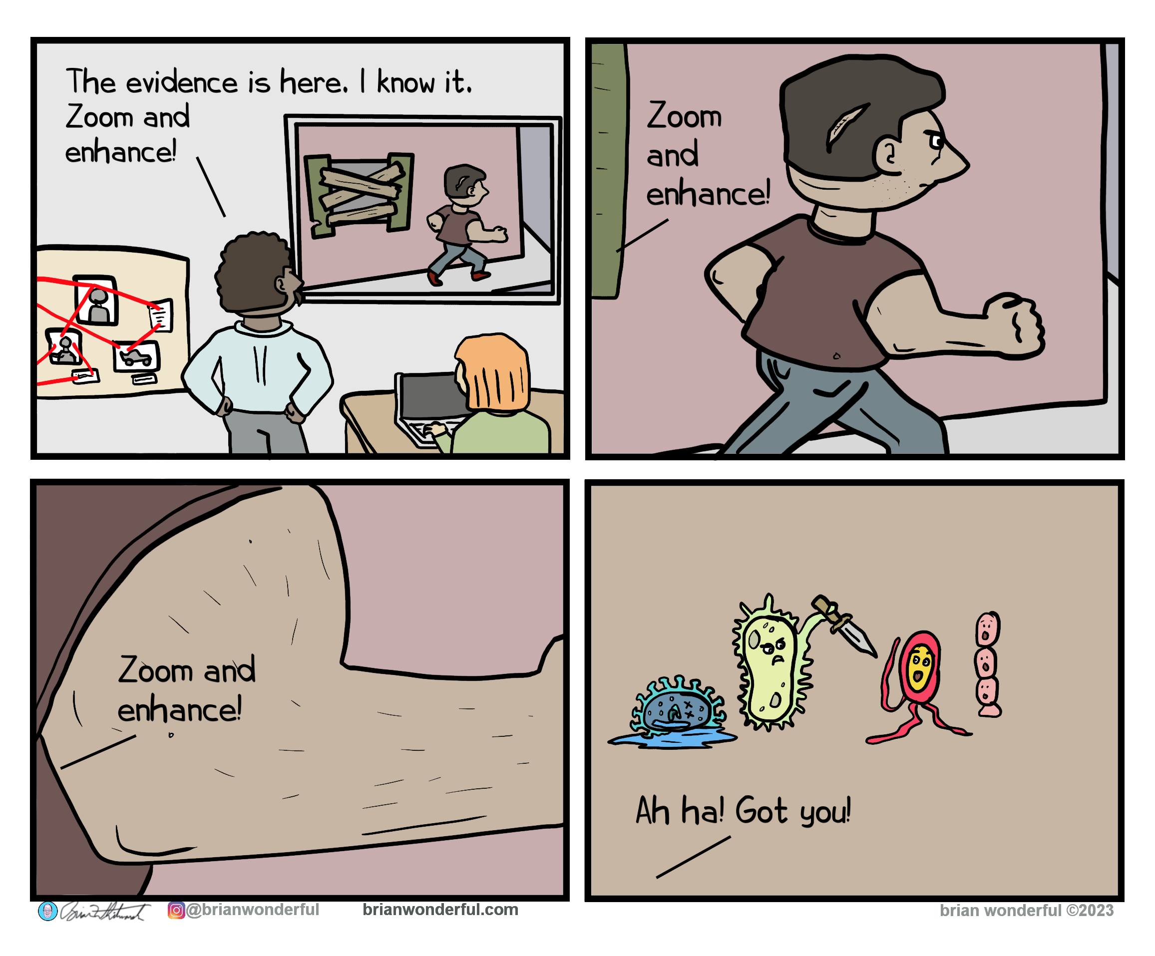 Zoom and Enhance — brian wonderful