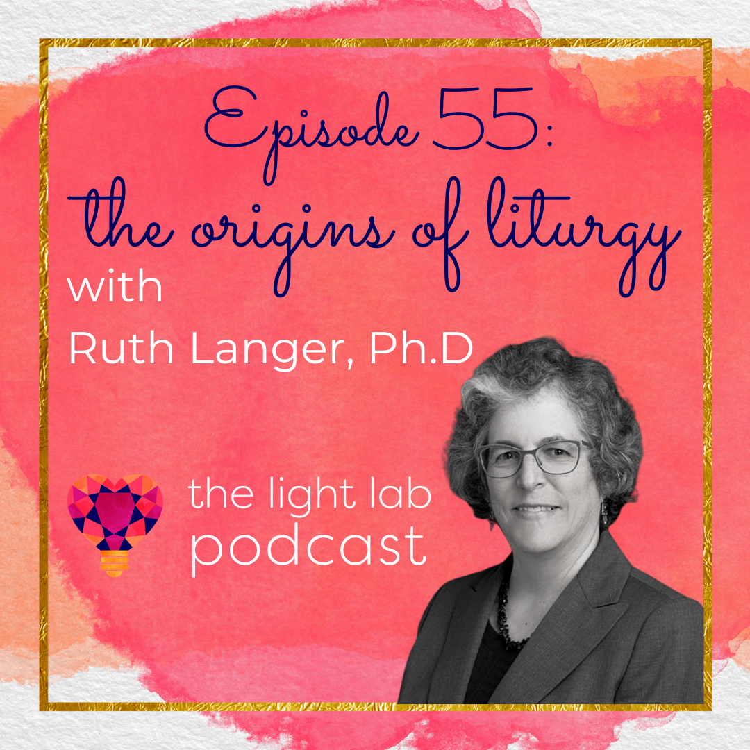 Episode 55: the Origins of Liturgy (with Ruth Langer, Ph.D) — the light lab