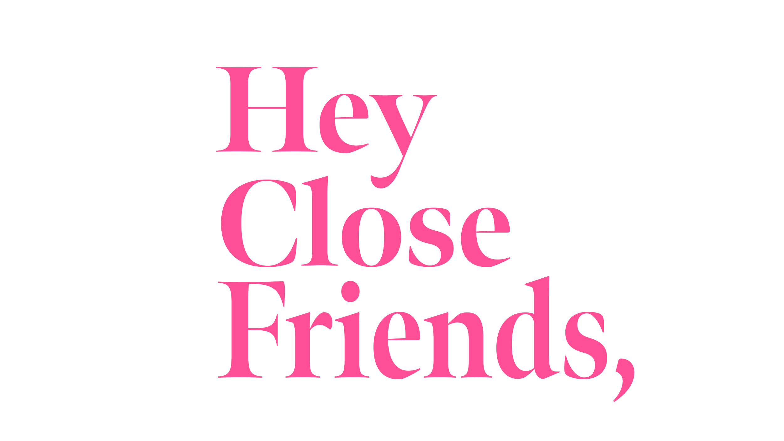 Hey Close Friends