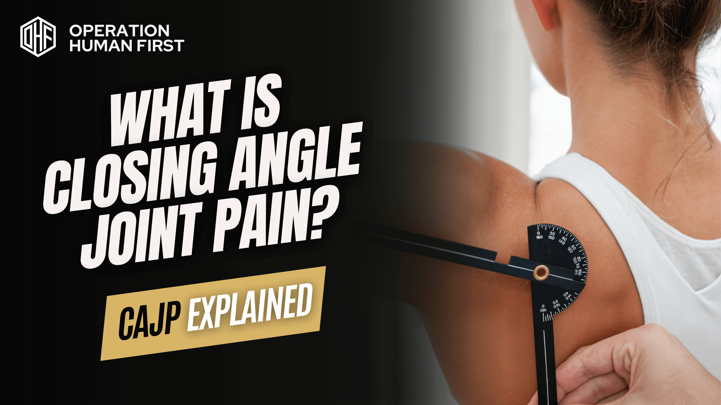 What is Closing Angle Joint Pain (CAJP)? — Operation Human First