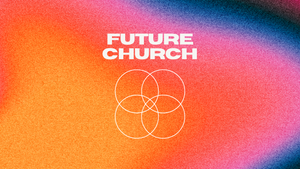 Future Church: Four Goals for the Next Four Years / City Church ...