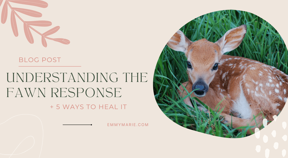 Understanding the Fawn Response and 4 ways to heal it — EMMY MARIE | TRAUMA-INFORMED COACH