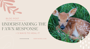 Understanding the Fawn Response and 4 ways to heal it — EMMY MARIE ...