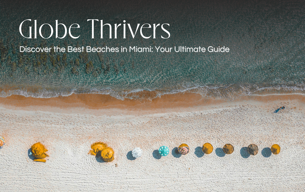 Discover the Best Beaches in Miami: Your Ultimate Guide — Globe Thrivers