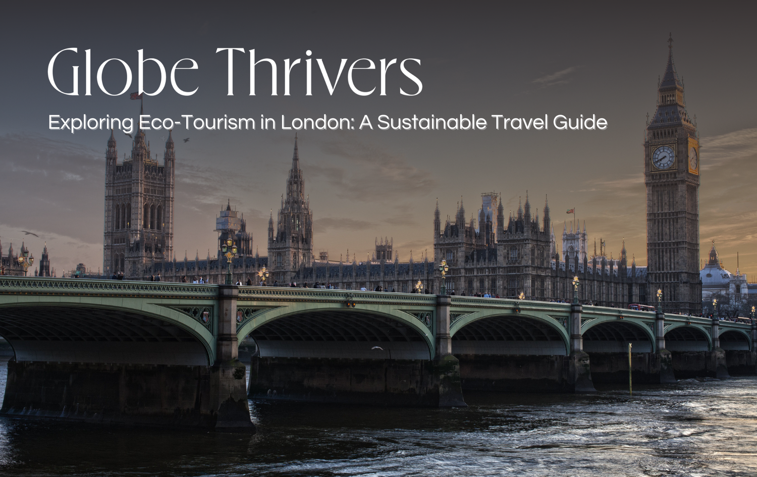 Exploring Eco-Tourism in London: A Sustainable Travel Guide — Globe Thrivers