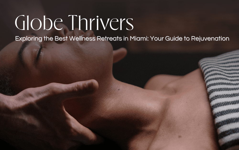 Exploring the Best Wellness Retreats in Miami: Your Guide to Rejuvenation — Globe Thrivers
