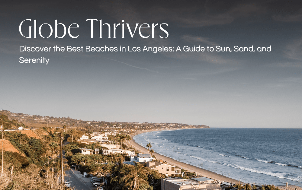 Discover the Best Beaches in Los Angeles: A Guide to Sun, Sand, and Serenity — Globe Thrivers