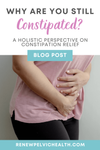 Why are you still constipated? A holistic perspective on constipation ...