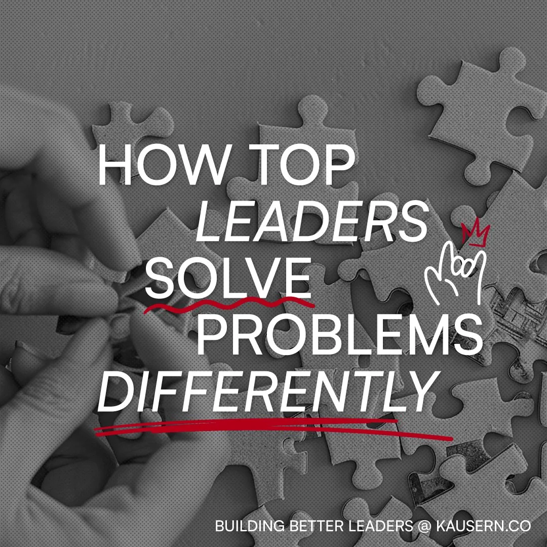 How top leaders solve problems differently — Building Better Leaders
