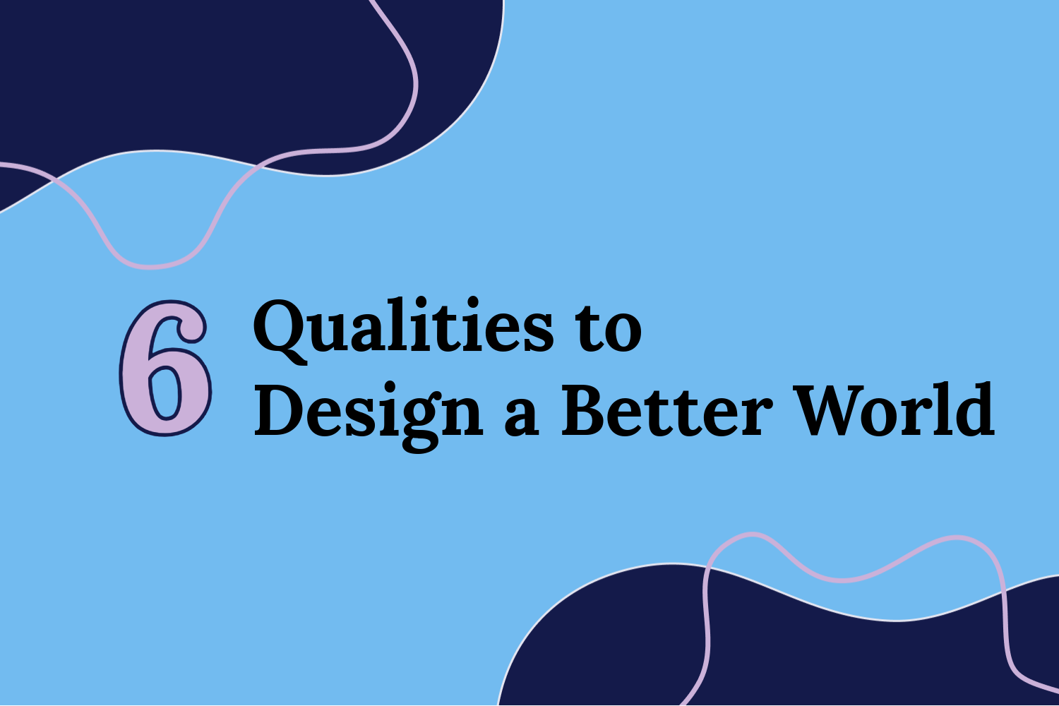 6 Qualities to Design a Better World — Amanda Listens