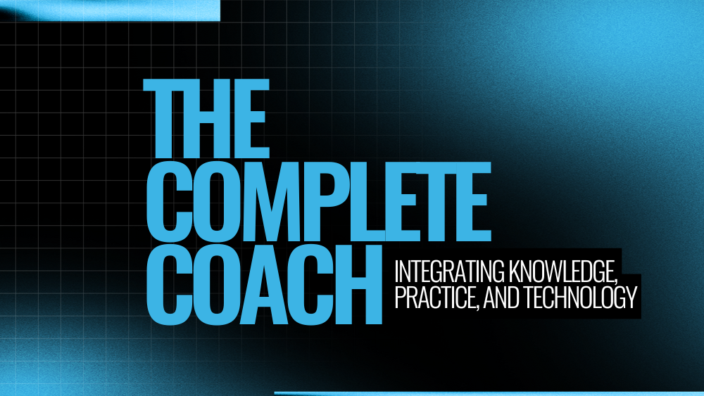The Complete Coach: Integrating Knowledge, Practice, and Technology ...