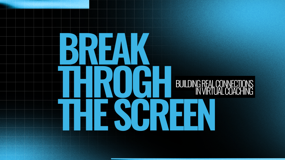 Breaking Through the Screen: Building Real Connections in Virtual Coaching — CoachRx