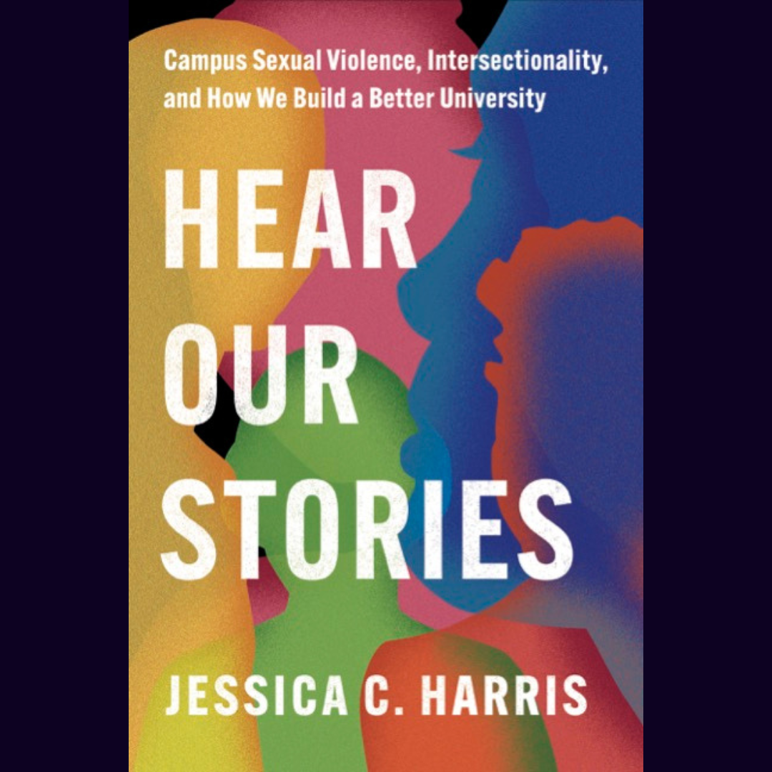 Hear Our Stories: Campus Sexual Violence, Intersectionality, and How We ...