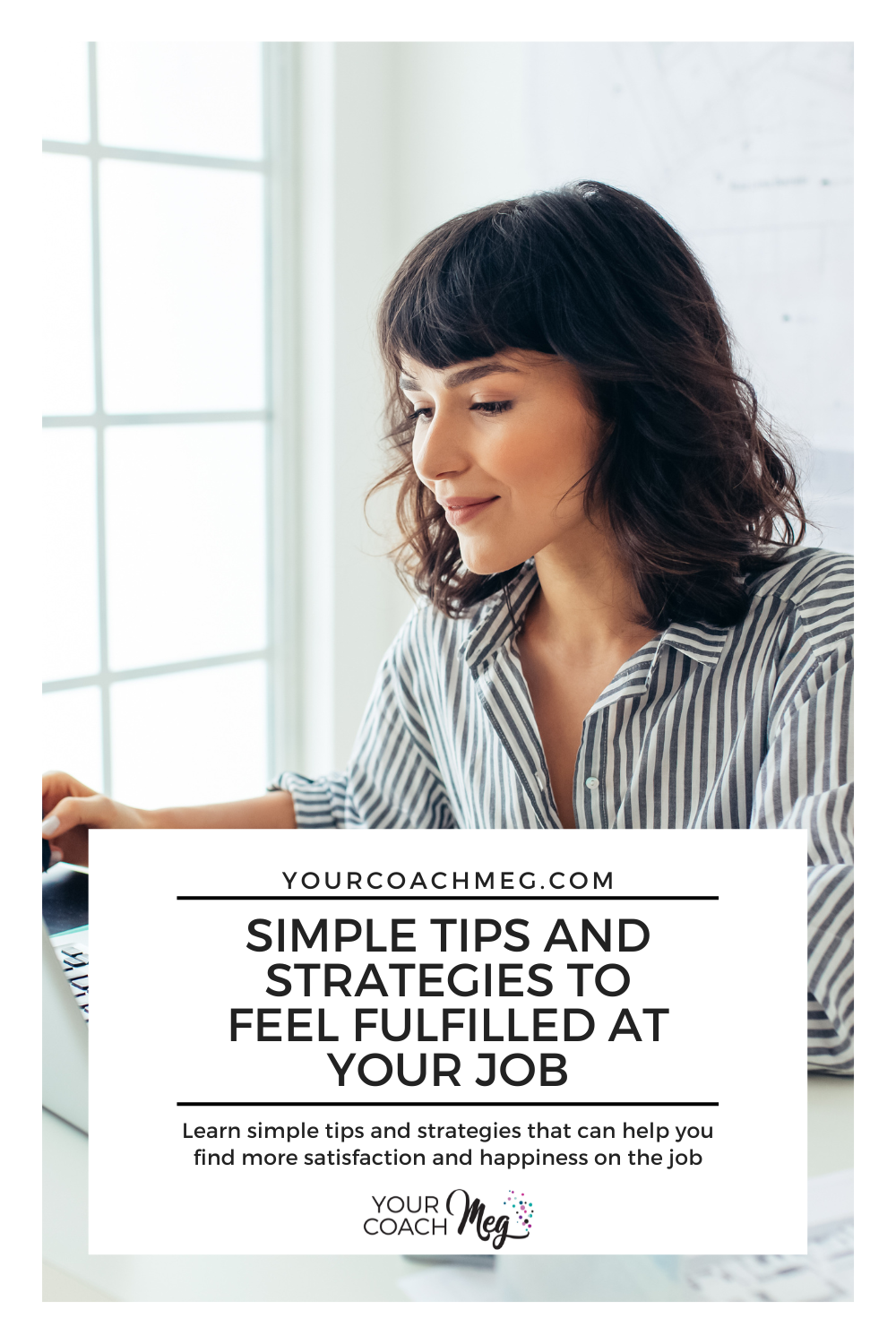 Simple Tips and Strategies to Feel Fulfilled at Your Job — Your Coach Meg
