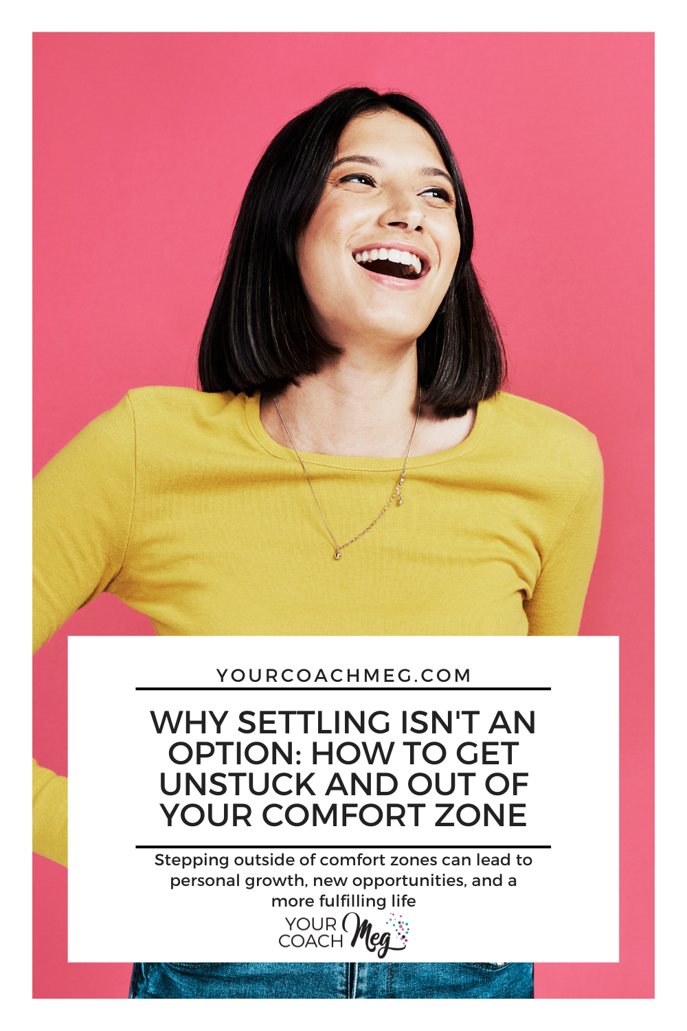 Why Settling Isn't an Option: How to Get Unstuck and Out of Your Comfort Zone — Your Coach Meg