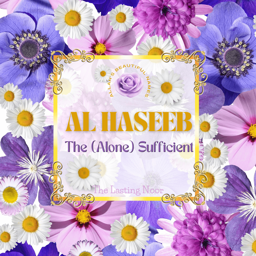 Al Haseeb - The (Alone) Sufficient — The Lasting Noor