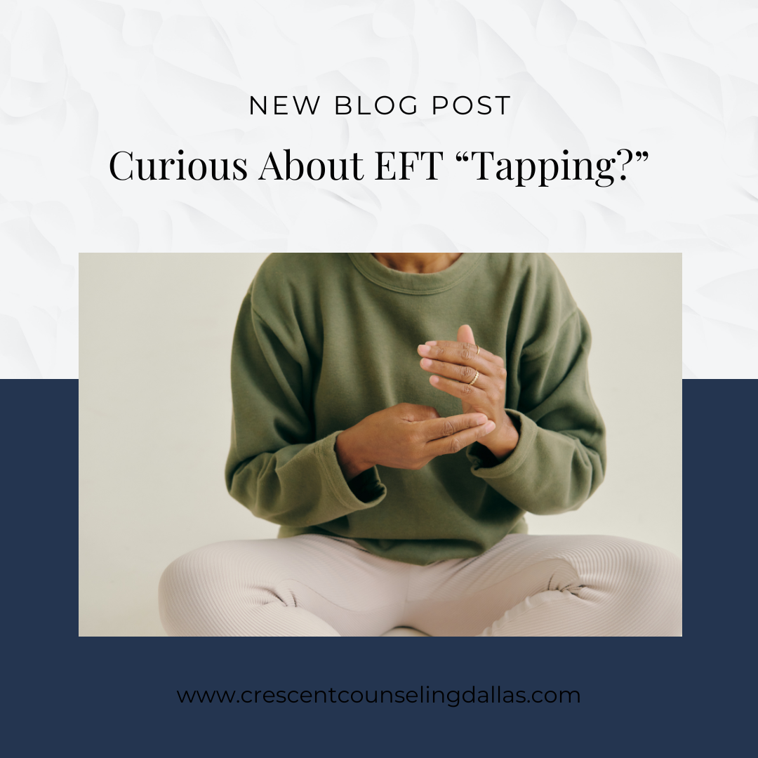Curious about EFT "Tapping"? - Therapy in Dallas — Crescent Counseling