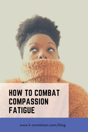 How to Combat Compassion Fatigue — Kaleigh Cornelison, MSW, LLC