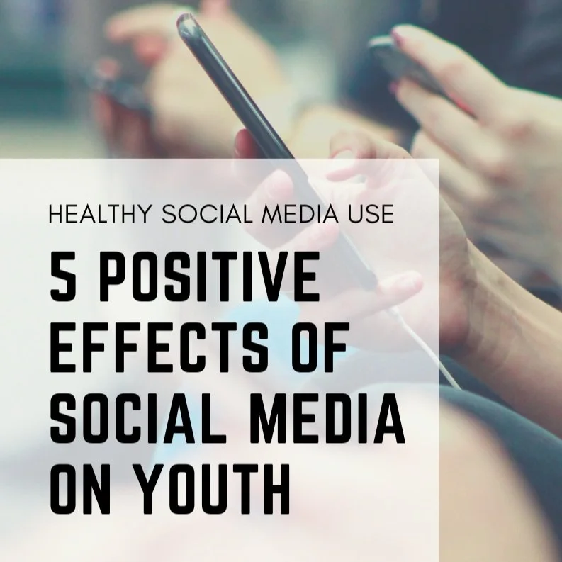 Healthy Social Media Use: 5 Positive Effects of Social Media on Youth ...