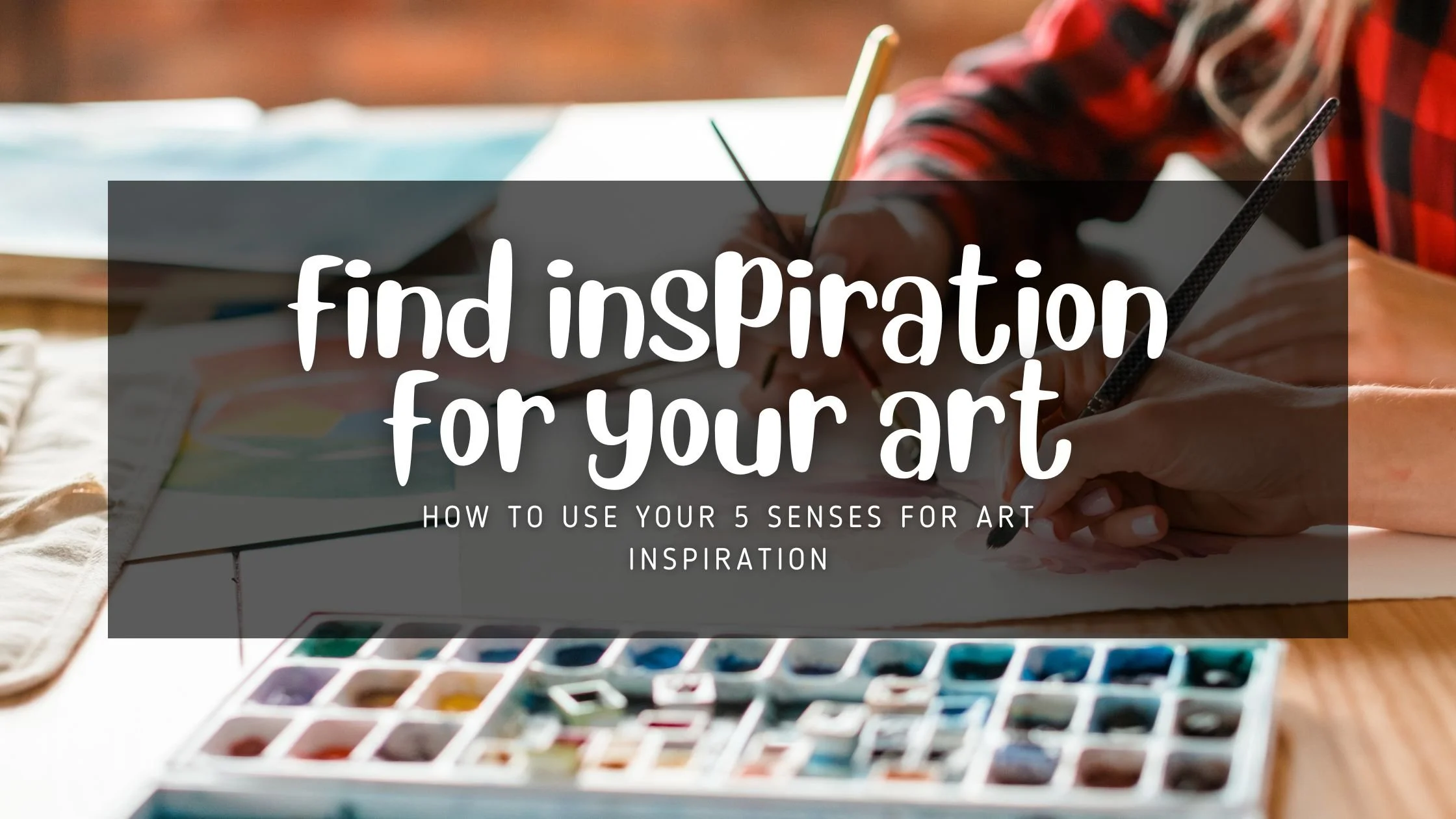 Finding Art Inspiration: How Your 5 Senses Can Fuel Creativity — Nat ...