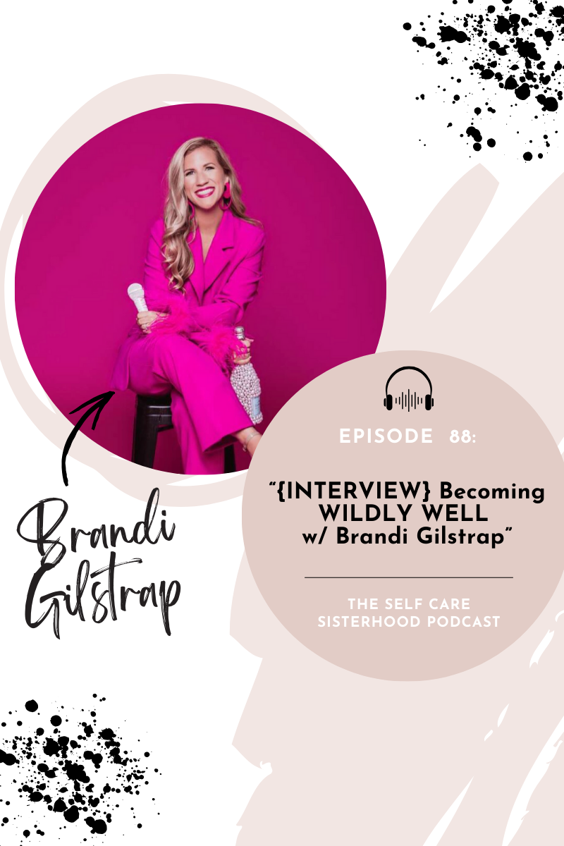 {INTERVIEW} Becoming WILDLY WELL w/ Brandi Gilstrap — The Self Care ...