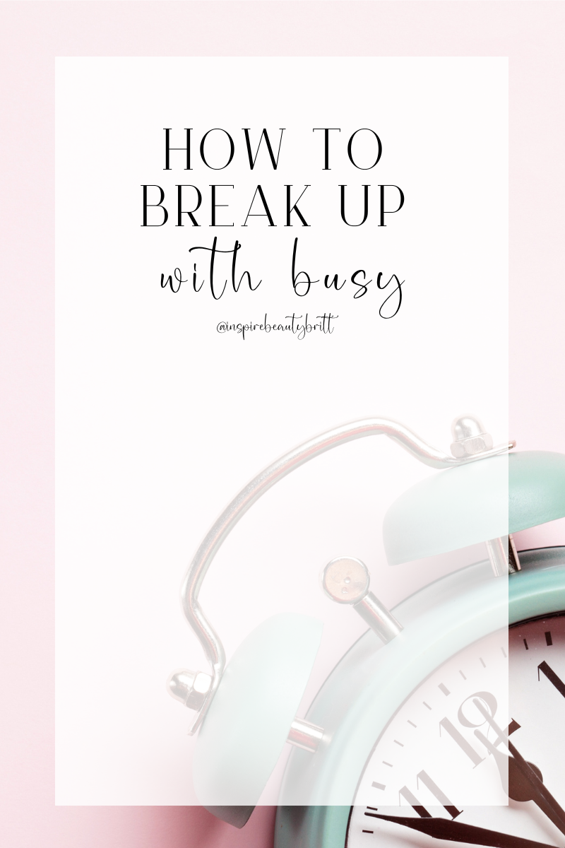 How to BREAK UP with BUSY — The Self Care Sisterhood - by Brittany