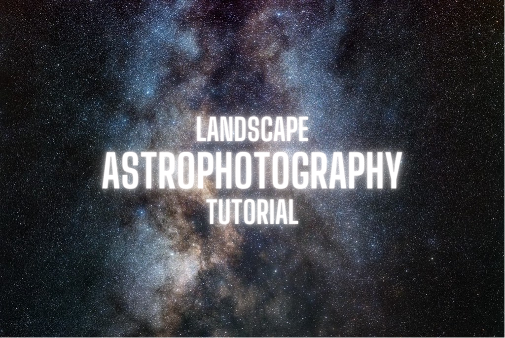 Shoot for the Stars: Beginners Guide to Landscape Astrophotography ...