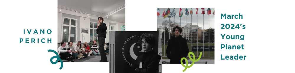 March’s Young Planet Leader - Ivano Perich — HEAL THE PLANET
