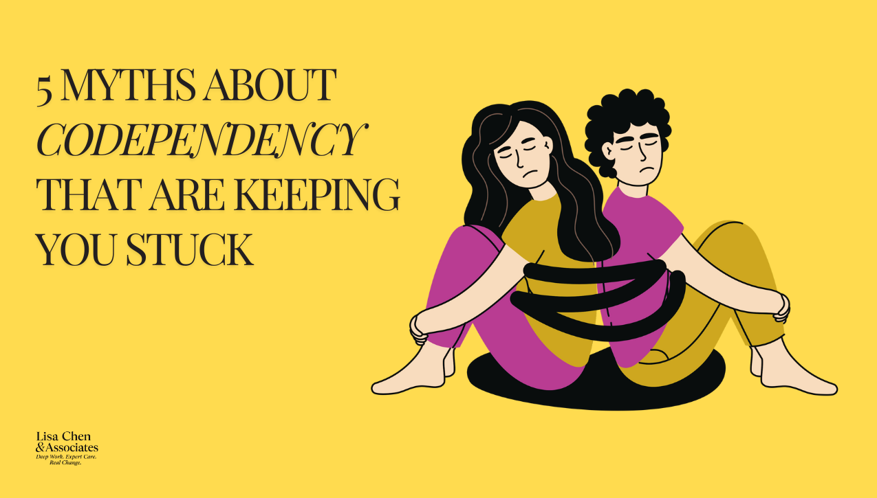 5 Myths About Codependency That Are Keeping You Stuck | Lisa Chen ...