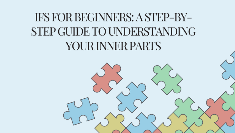 IFS for Beginners: A Step-by-Step Guide to Understanding Your Inner ...