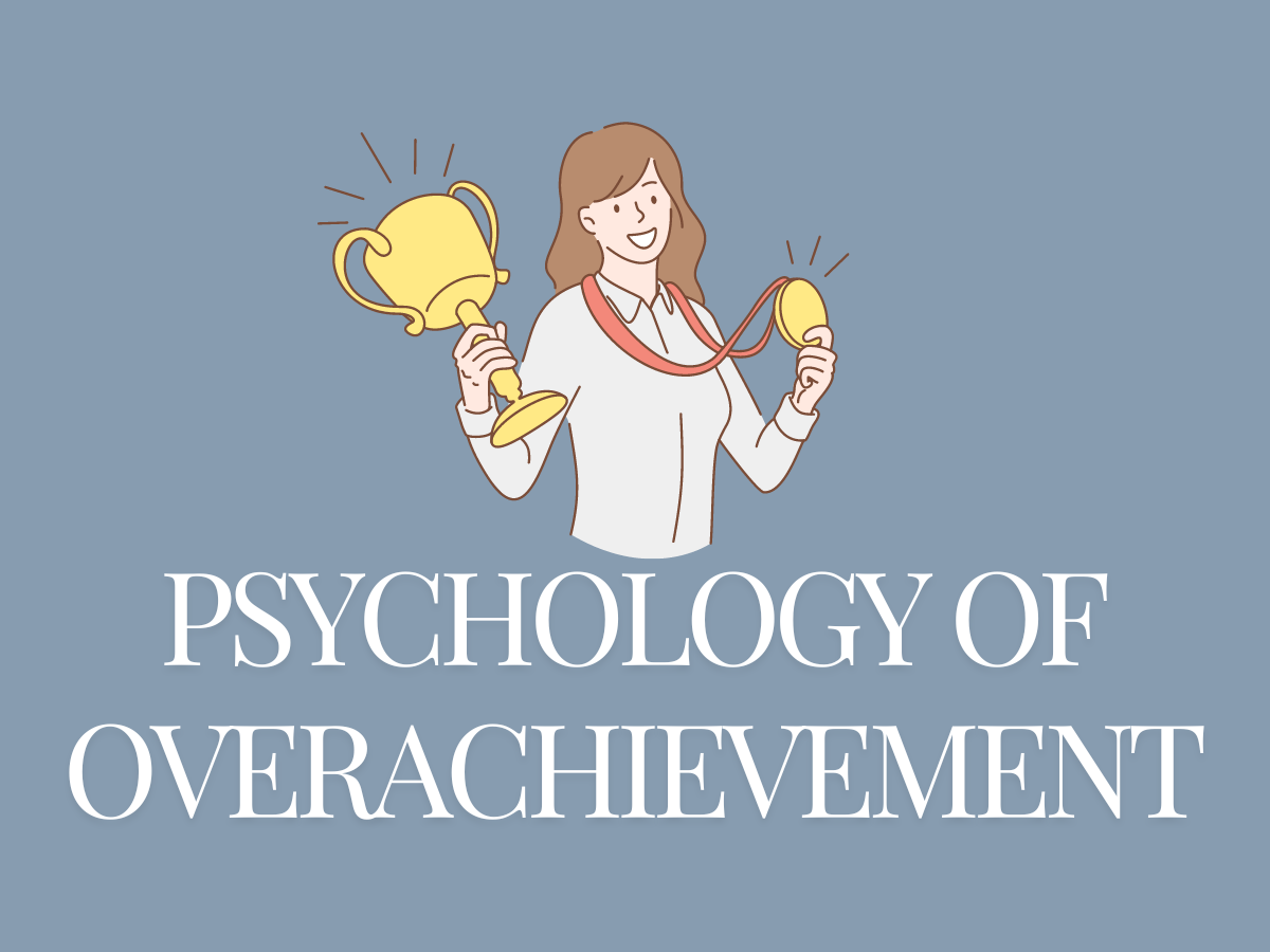 The Psychology of Overachievement: Understanding the Drive and Its ...