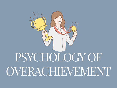 The Psychology of Overachievement: Understanding the Drive and Its ...