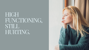 High-Functioning. Still Hurting. | Lisa Chen & Associates Therapy