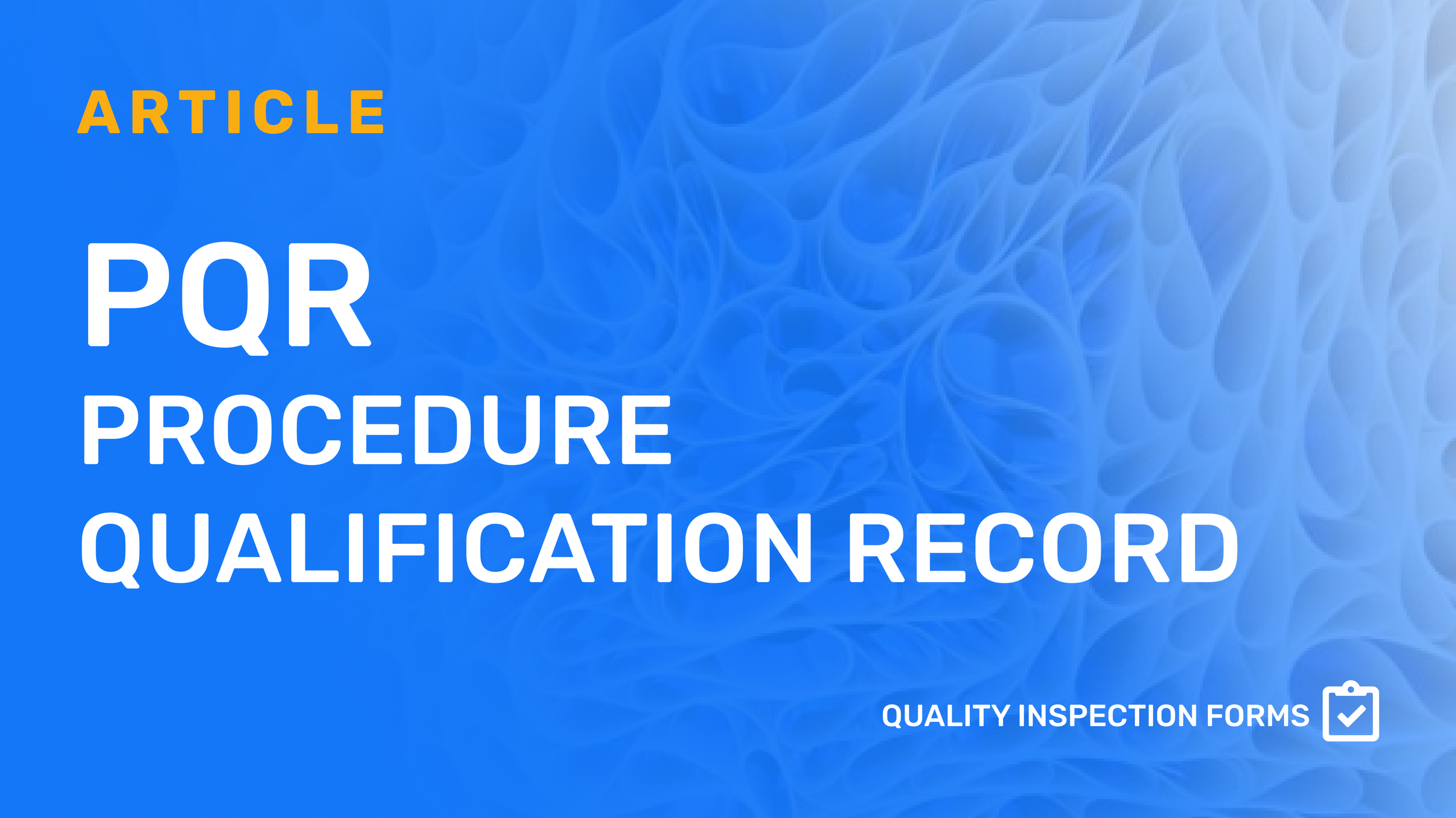 PQR — WELD PROCEDURES — QUALITY INSPECTION FORMS