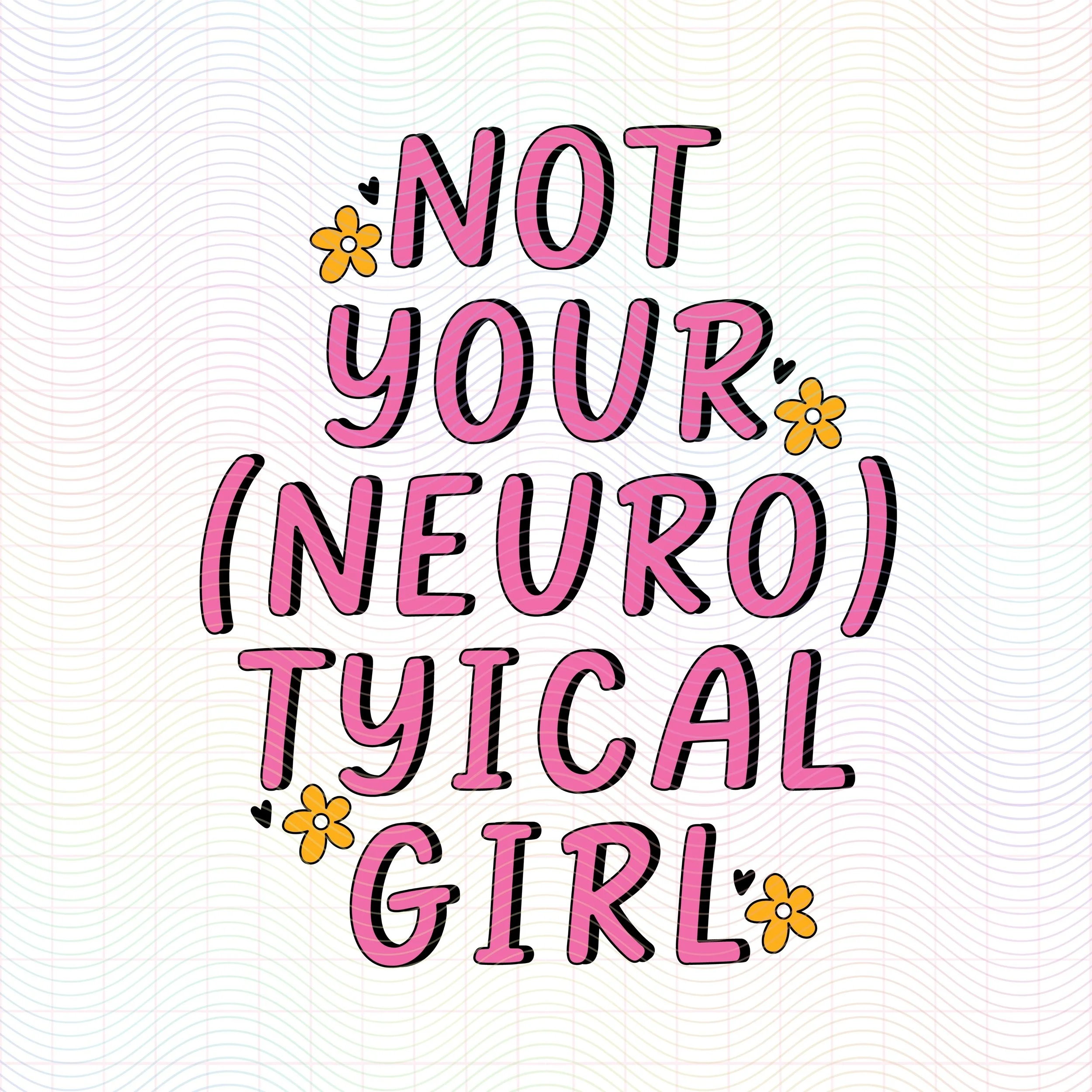 Not Your Neuro Typical Girl (SVG & PNG) — SVG Society | Shop Cute ...