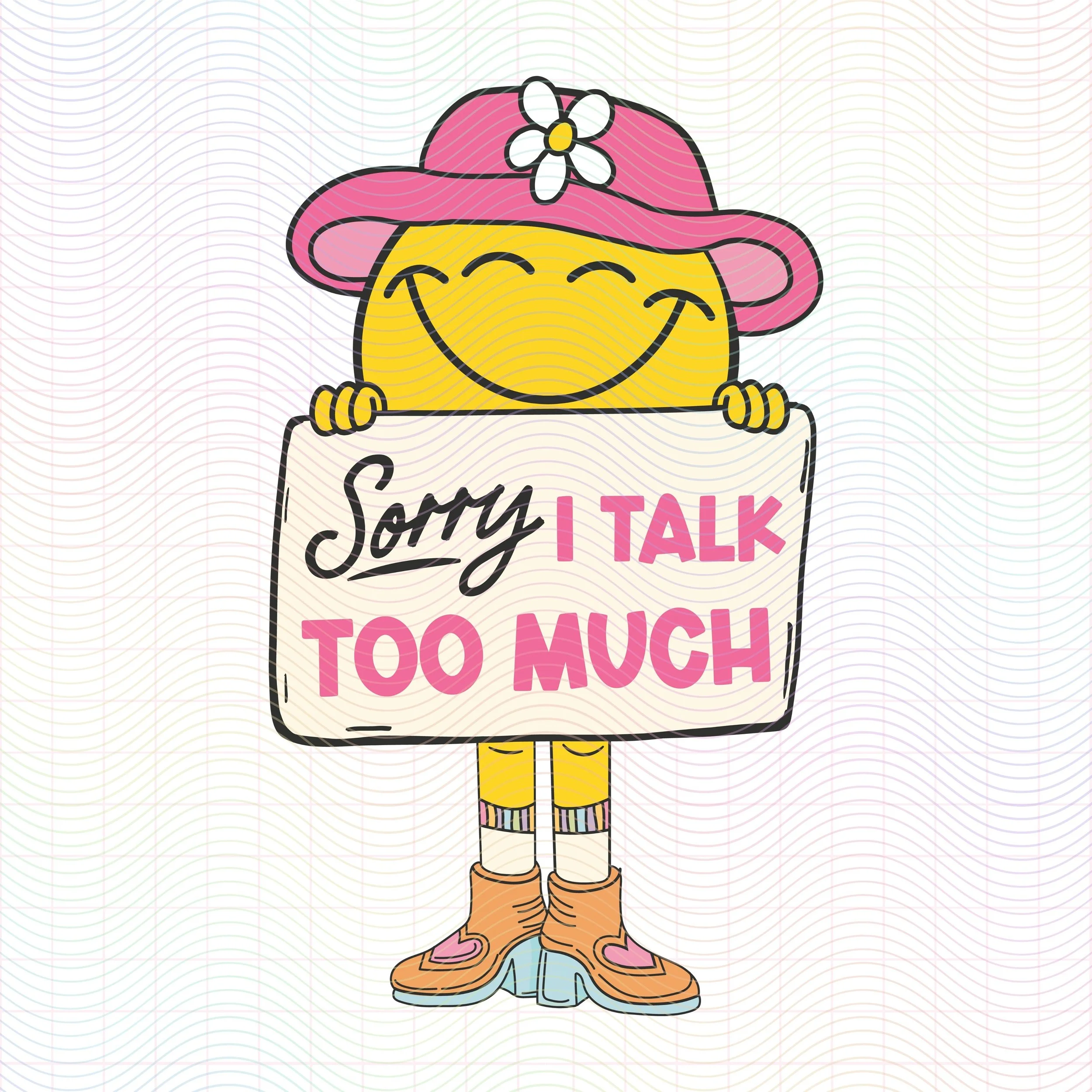 Sorry I Talk Too Much (PNG) — SVG Society | Shop Cute & Trendy Designs ...