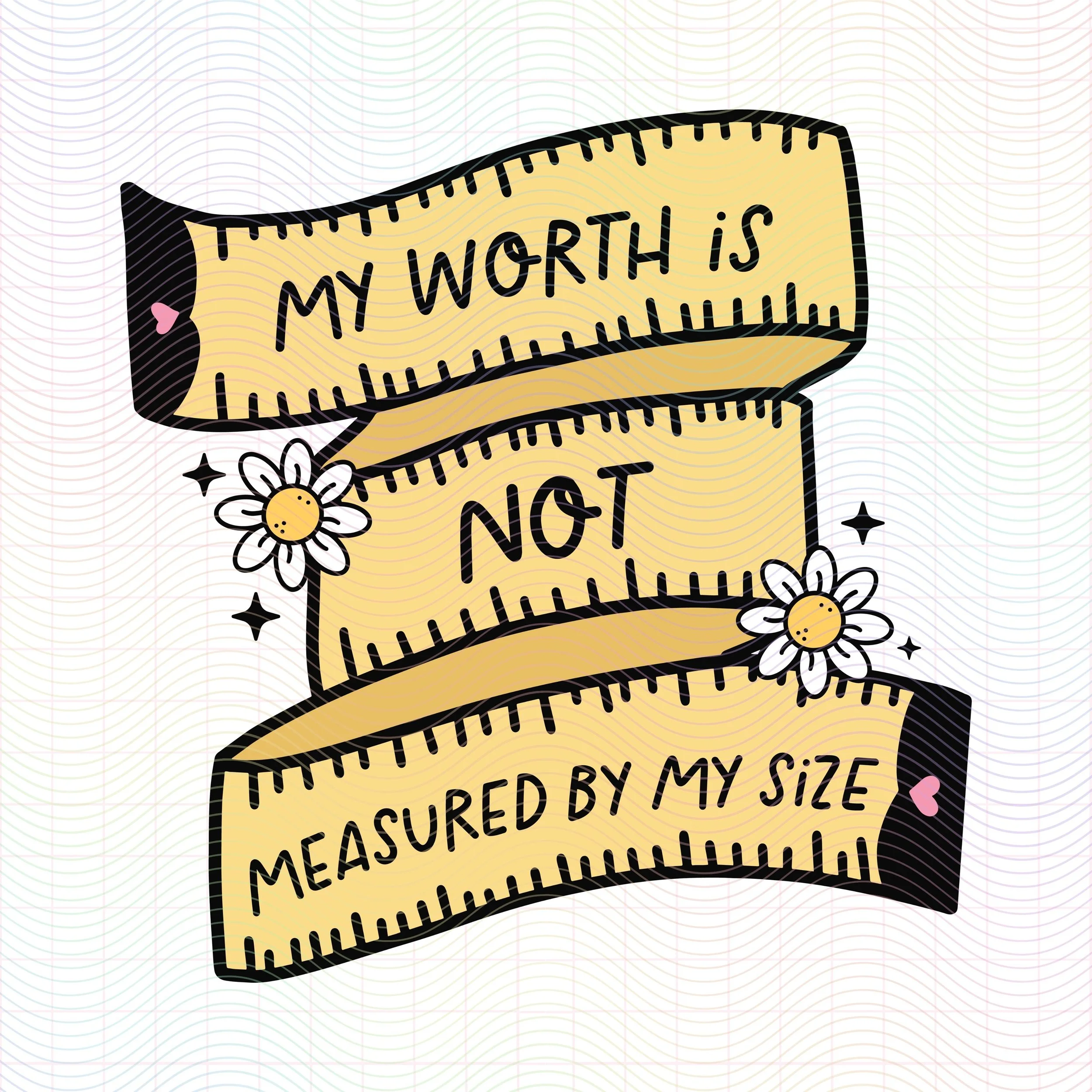 My Worth Is Not Measured By My Size (SVG & PNG) — SVG Society | Shop ...